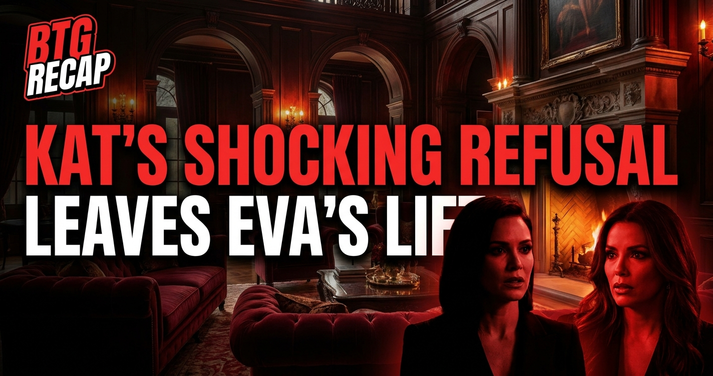 BTG Recap: Kat's Shocking Refusal Leaves Eva's Life Hanging by a Thread ...